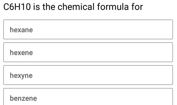 Solved: C6H10 is the chemical formula for hexane hexene hexyne benzene ...