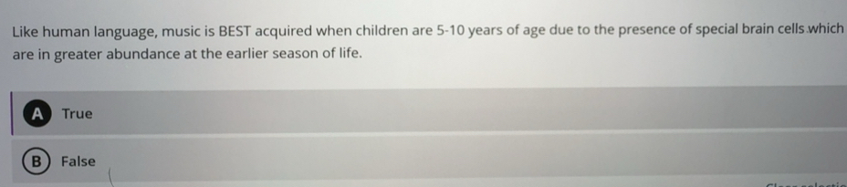 Solved: Like human language, music is BEST acquired when children are 5 ...