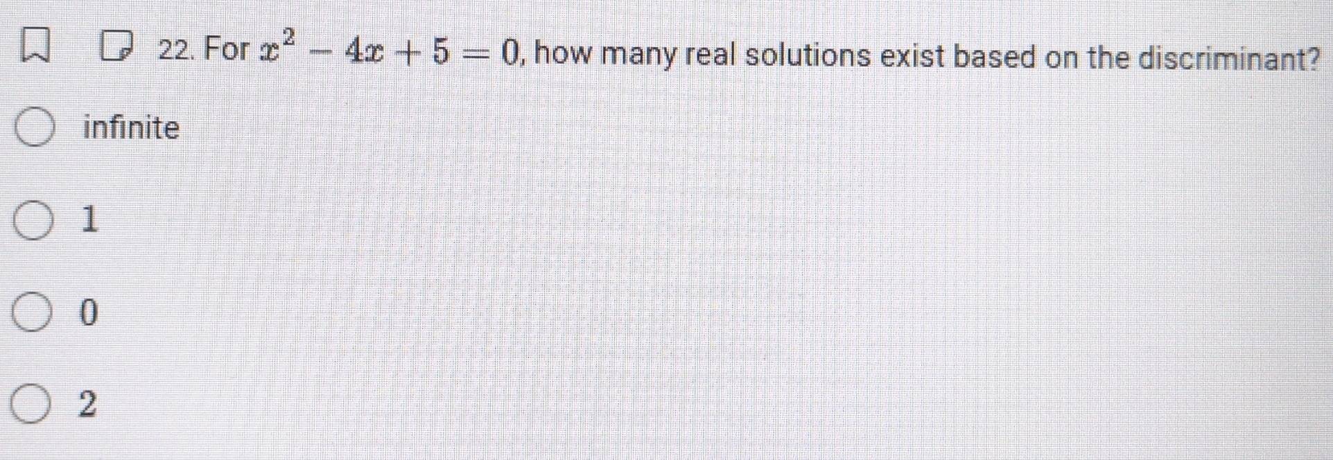 Solved: For x^2-4x+5=0 , how many real solutions exist based on the ...