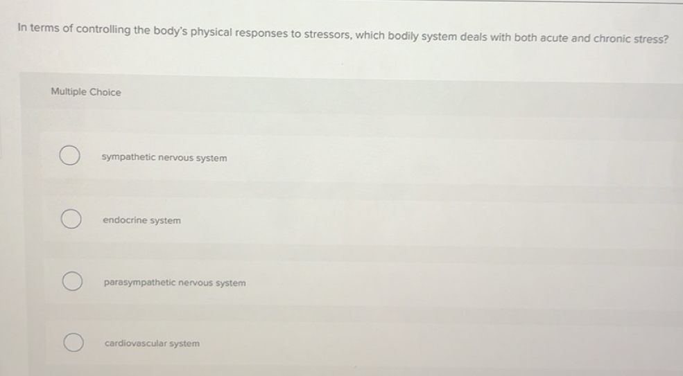 Solved: In terms of controlling the body's physical responses to ...