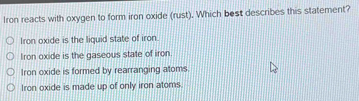Solved: Iron reacts with oxygen to form iron oxide (rust). Which best ...
