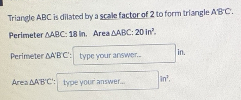 Solved: Triangle ABC is dilated by a scale factor of 2 to form triangle ...