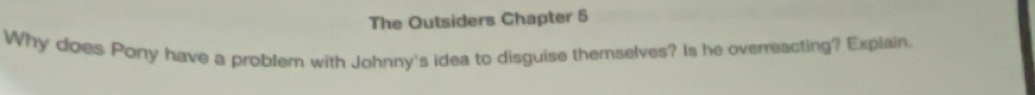 Solved: The Outsiders Chapter 5 Why does Pony have a problem with ...