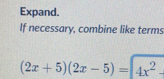 Solved: Expand. If necessary, combine like terms (2x+5)(2x-5) [Math]