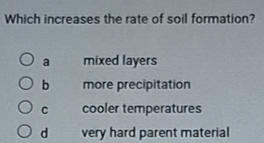 Gelöst:Which increases the rate of soil formation? a mixed layers b ...