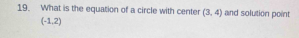 Solved: What is the equation of a circle with center (3,4) and solution ...