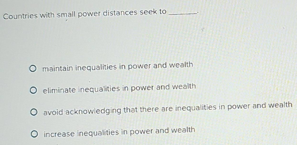Solved: Countries with small power distances seek to_ maintain ...