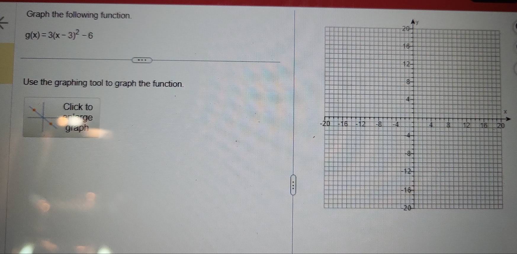 Solved: Graph the following function. g(x)=3(x-3)^2-6 Use the graphing tool to graph the ...