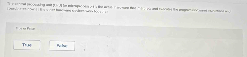 Solved: The central processing unit (CPU) (or microprocessor) is the actual hardware that ...
