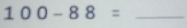 Solved: 100-88= _ [Math]