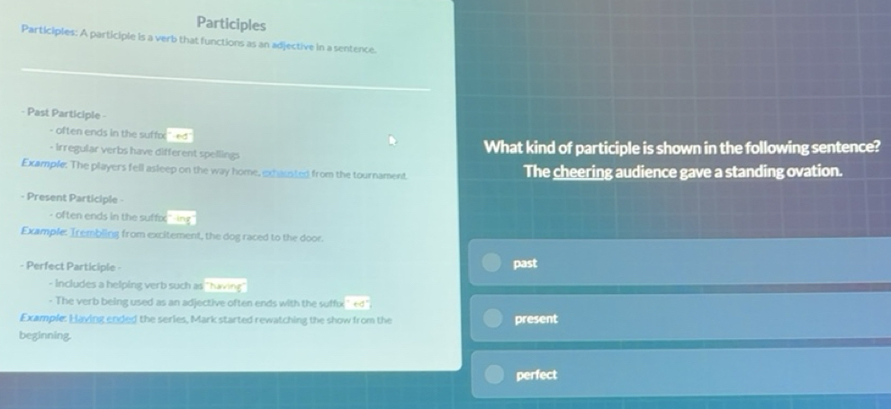 Gelöst:Participles Participles: A participle is a verb that functions ...