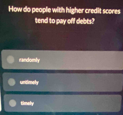 Solved: How do people with higher credit scores tend to pay off debts ...