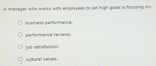 Solved: A manager who works with employees to set high goals is ...