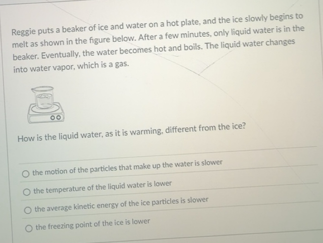 Solved: Reggie puts a beaker of ice and water on a hot plate, and the ...