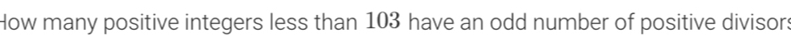 Solved: How many positive integers less than 103 have an odd number of ...