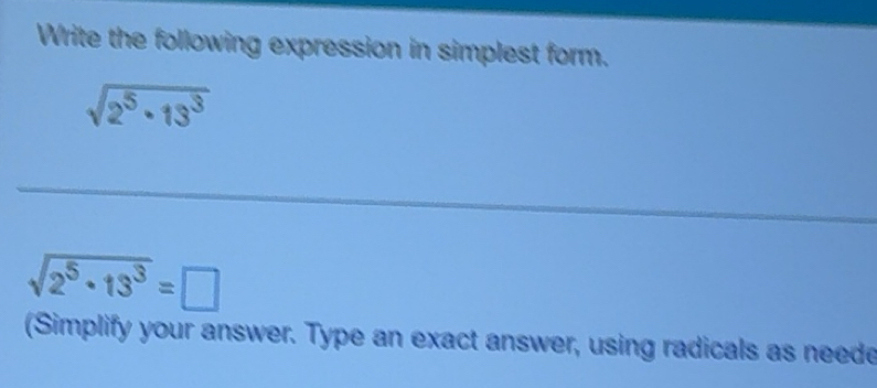 Solved: Write the following expression in simplest form. sqrt(2^5· 13^3 ...
