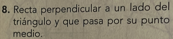 Resuelto:Recta perpendicular a un lado del triángulo y que pasa por su ...
