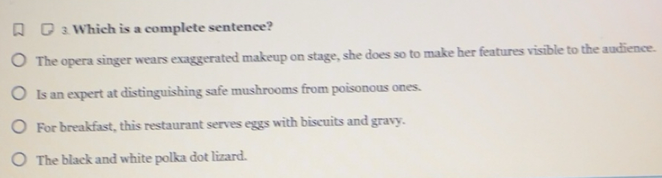 Solved: Which is a complete sentence? The opera singer wears ...