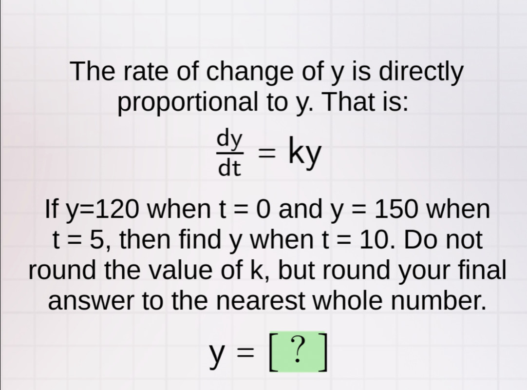 Solved: The rate of change of y is directly proportional to y. That is ...