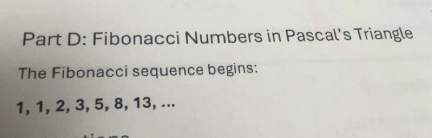 Solved: Fibonacci Numbers in Pascal’s Triangle The Fibonacci sequence begins: 1, 1, 2, 3, 5, 8 ...