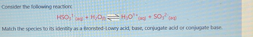 Solved: Consider the following reaction: HSO_3^((1-)(aq)+H_2)O(l ...
