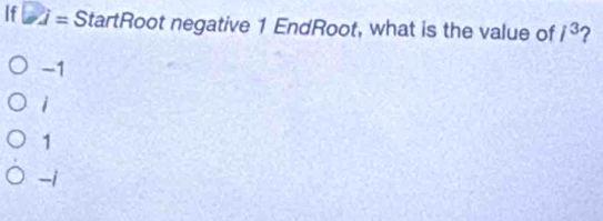 Solved: If i= StartRoot negative 1 EndRoot, what is the value of /^3 ...