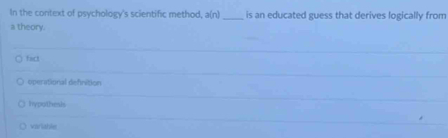 Solved: In the context of psychology's scientific method, a(n) _is an educated guess that ...