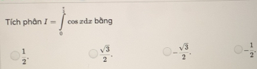 Giải quyết:Tích phân I=∈tlimits _0^((frac π)4)cos xdxbdng 1/2 . sqrt(3 ...