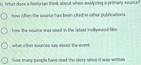 Solved: What does a historian think about when analyzing a primary ...