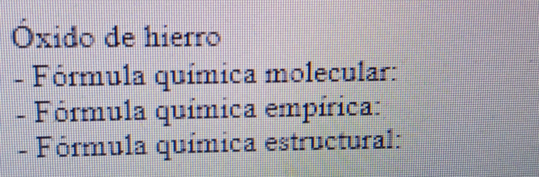 Resuelto:Oxido de hierro - Fórmula química molecular: - Fórmula química ...