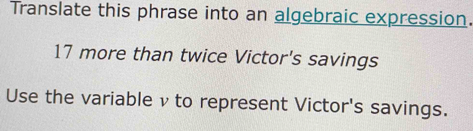 Solved: Translate this phrase into an algebraic expression. 17 more ...