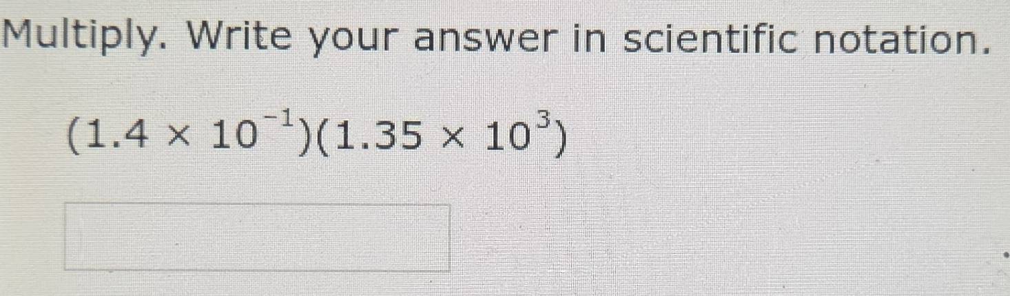 Solved: Multiply. Write your answer in scientific notation. (1.4* 10 ...
