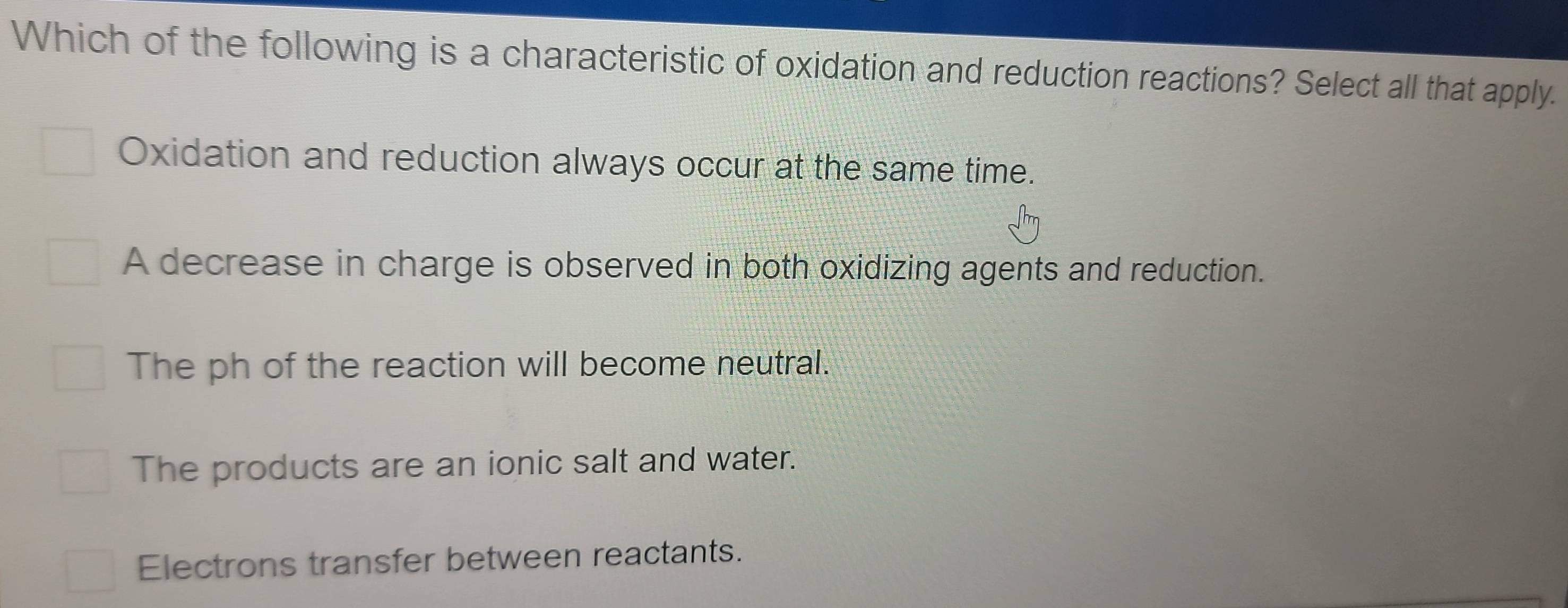 Solved: Which of the following is a characteristic of oxidation and reduction reactions? Select ...