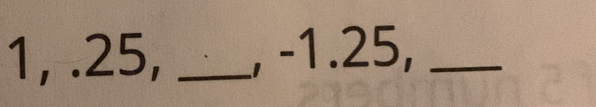 1, . 25, _, -1.25,_ [Math]