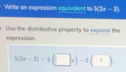 Solved: Write an expression equivalent to 5(2x-3). Use the distributive ...