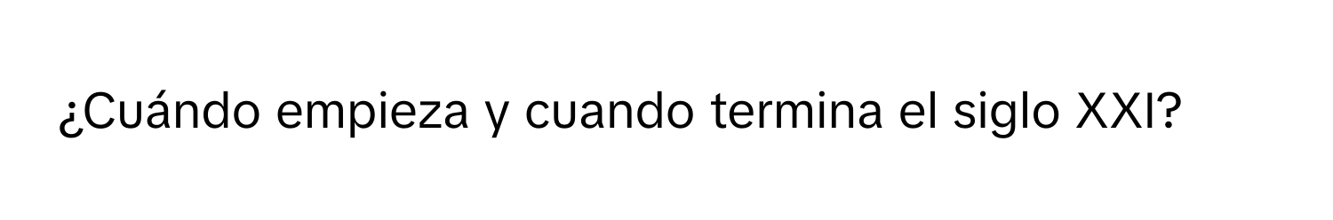 Solved: ¿Cuándo empieza y cuando termina el siglo XXI? [Others]
