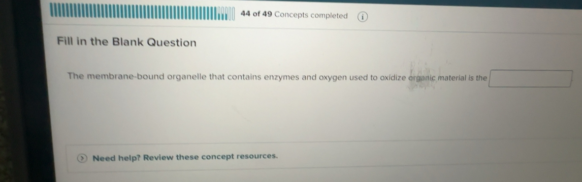 Solved: of 49 Concepts completed Fill in the Blank Question The membrane-bound organelle that co ...