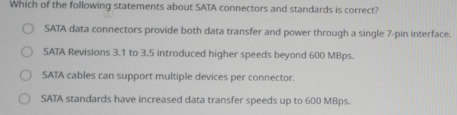 Solved: Which of the following statements about SATA connectors and ...