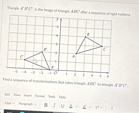 Solved: Triangle A'B'C' is the image of triangle ABC aftetions. Fquence ...