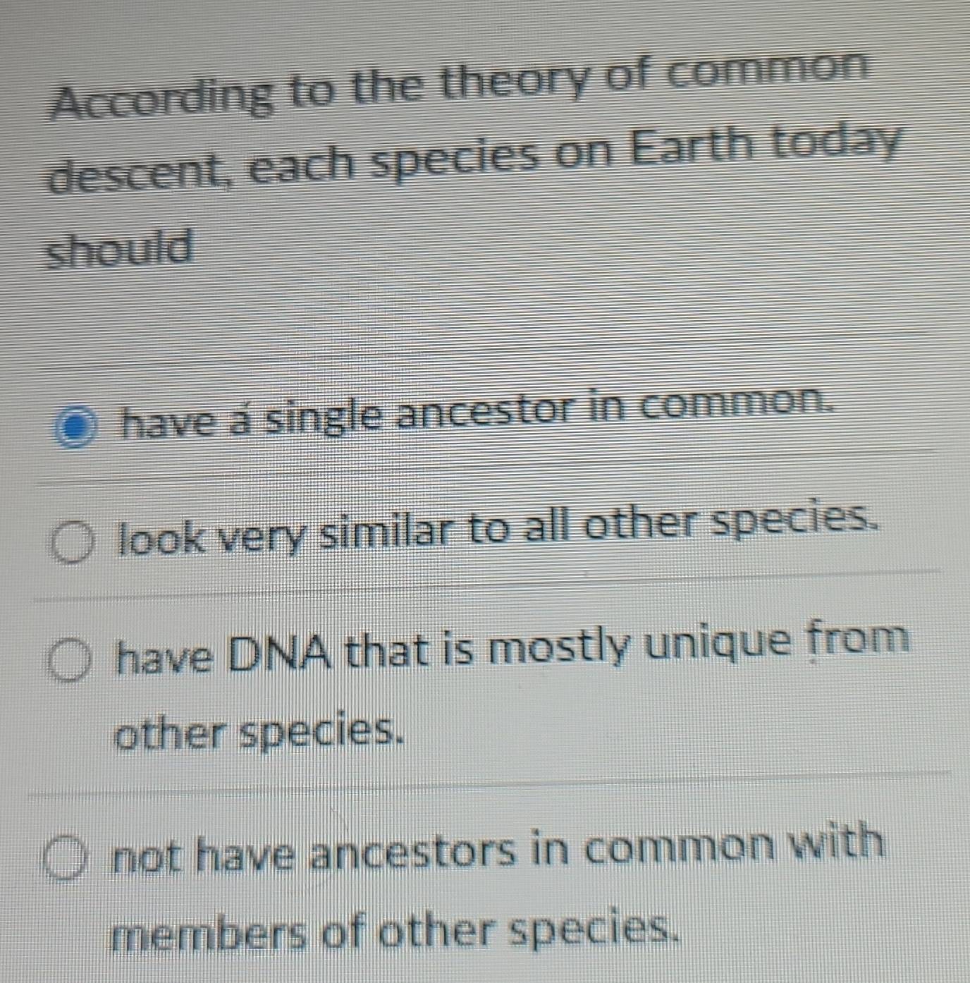 Solved: According to the theory of common descent, each species on ...