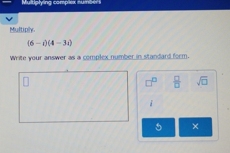 Solved: Multiplying complex numbers Multiply. (6-i)(4-3i) Write your ...