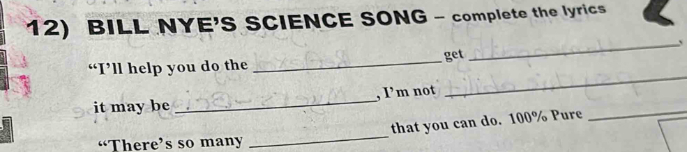 Solved: BILL NYE'S SCIENCE SONG - complete the lyrics _get _ “I’ll help ...