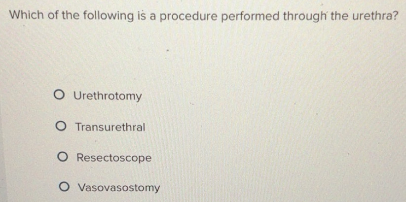 Solved: Which of the following is a procedure performed through' the ...