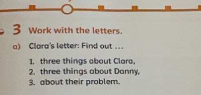 Gelöst:Work with the letters. a) Clara's letter: Find out . . . 1 ...
