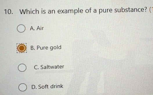 Solved: Which is an example of a pure substance? ( A. Air B. Pure gold ...