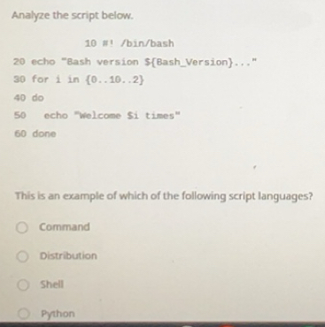 Solved: Analyze the script below. 10 #! /bin/bash 20 echo “Bash version ...