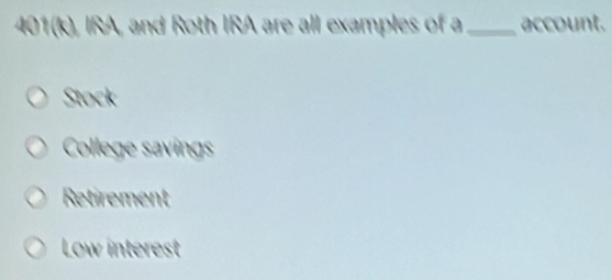 Solved: 401(k), IRA, and Roth IRA are all examples of a_ account. Stock ...