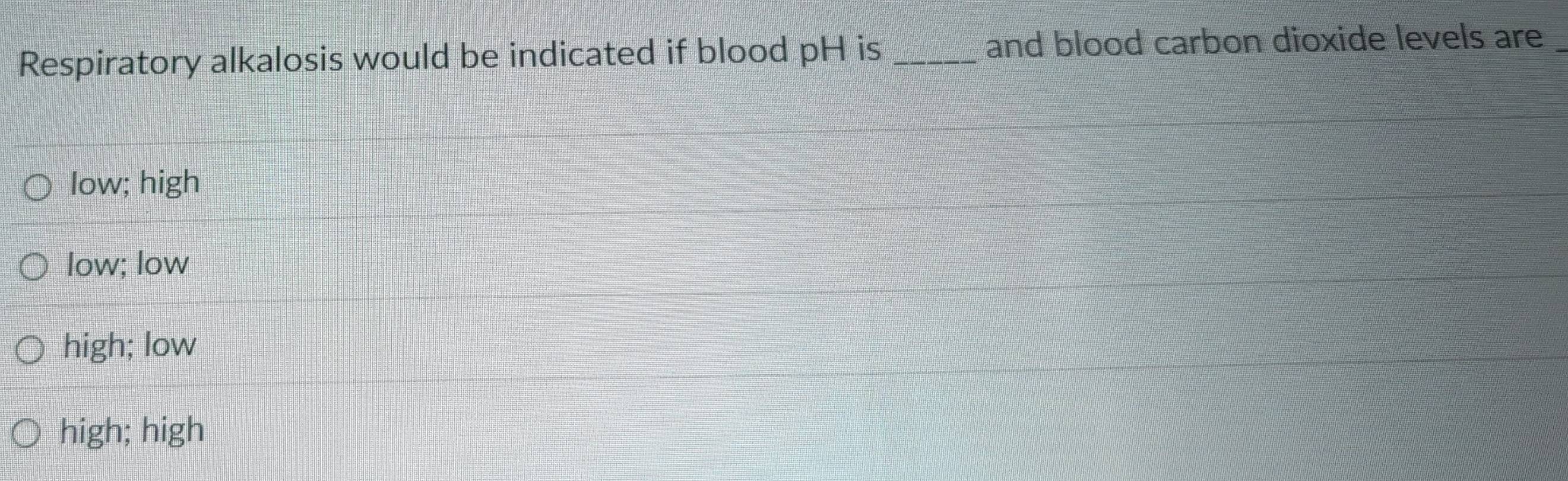 Solved: Respiratory alkalosis would be indicated if blood pH is _and blood carbon dioxide levels ...