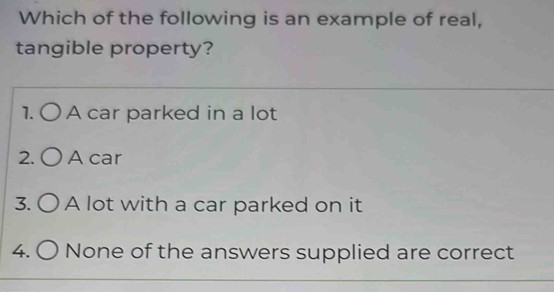 Solved: Which of the following is an example of real, tangible property ...