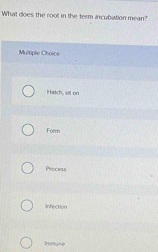 Solved: What does the root in the term incubation mean? Multiple Choice ...